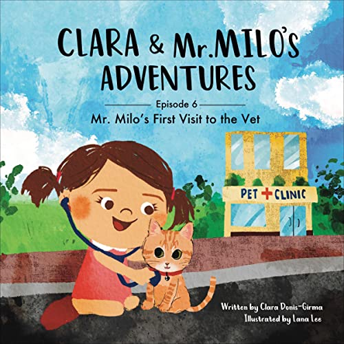 Mr. Milo's First Visit to the Vet: Clara & Mr. Milo's Adventures Series ...