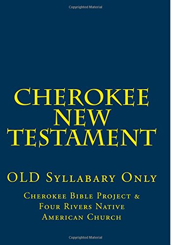 Cherokee New Testament: Old Syllabary Only (Cherokee Bible Project ...