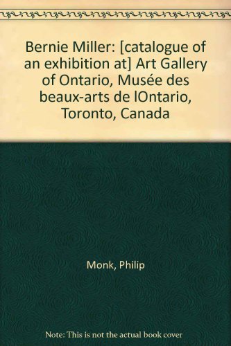 Bernie Miller: June 14-August 24, 1986: Monk, Philip: 9780919777323 ...