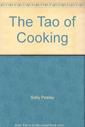 The Tao of Cooking: Sally Pasley: 9780898150728: Amazon.com: Books