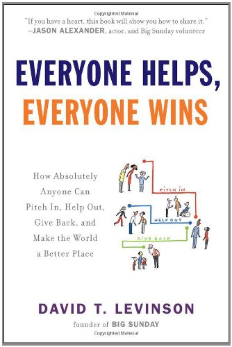 Everyone Helps, Everyone Wins: How Absolutely Anyone Can Pitch in, Help ...