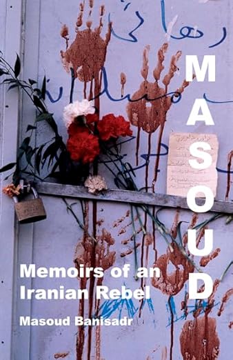 Masoud: Memoirs of an Iranian Rebel: Banisadr, Masoud: 9780863563744 ...