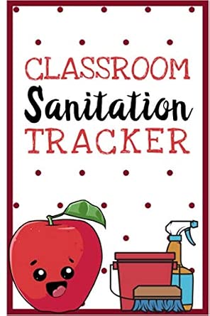 Classroom Sanitation Tracker: Cleaning and Sanitation Log for Teacher ...