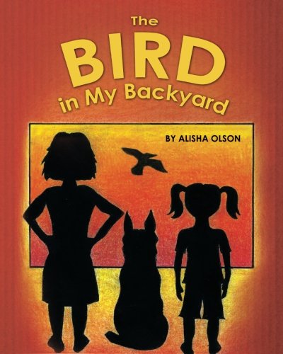 The Bird in My Backyard : Olson, Alisha: Amazon.com.au: Books