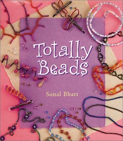 Totally Beads: Sonal Bhatt: 9780806979113: Amazon.com: Books