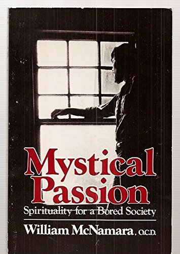 Mystical passion: Spirituality for a bored society: William McNamara ...