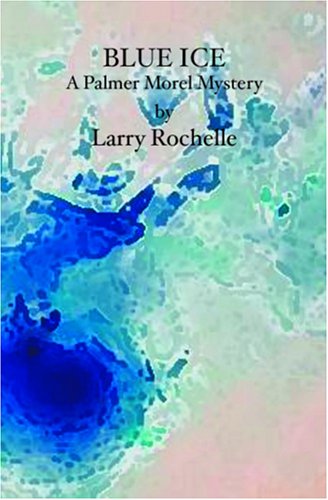 Blue Ice: A Palmer Morel Mystery : Rochelle, Larry: Amazon.in: Books