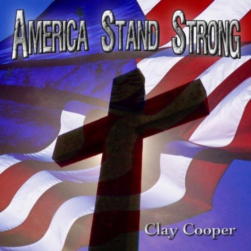 Amazon.com: America Stand Strong : Clay Cooper: Digital Music