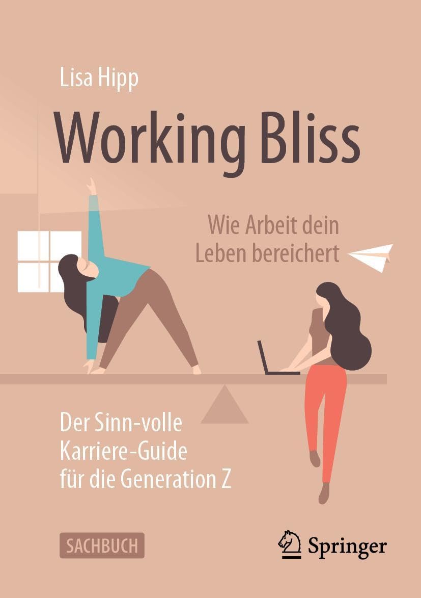 Working Bliss: Wie Arbeit dein Leben bereichert: Der Sinn-volle Karriere-Guide für die ...