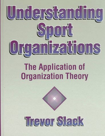 Understanding Sport Organizations: The Application of Organization ...