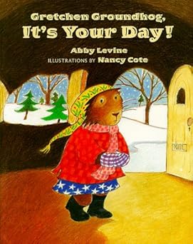 Gretchen Groundhog, It's Your Day!: Levine, Abby, Cote, Nancy ...