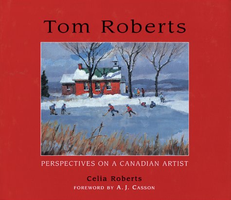 Tom Roberts: Perspectives on a Canadian Artist: Roberts, Celia, Casson ...