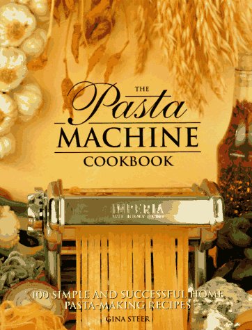 The Pasta Machine Cookbook: Steer, Gina: 9780785808435: Amazon.com: Books