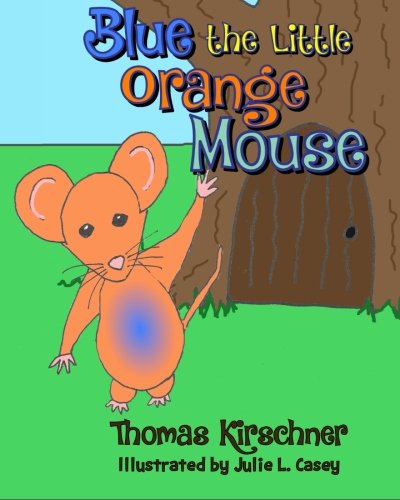 Blue the Little Orange Mouse: Kirschner, Thomas, Casey, Julie L ...