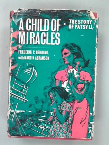 A Child of Miracles: the Story of Patsy Li: Gehring, Rev Frederic P ...