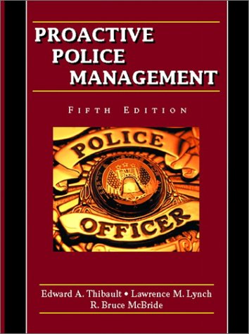 Proactive Police Management (5th Edition): Edward A. Thibault, Lawrence ...