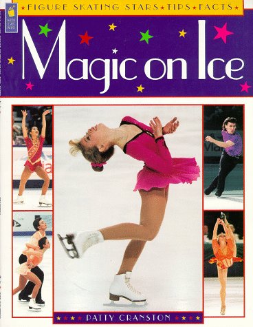 Magic on Ice: Figure Skating Stars, Tips and Facts: Cranston, Patty ...
