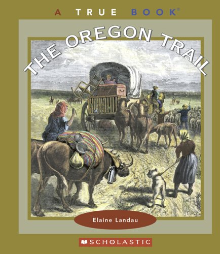 The Oregon Trail (True Books): Landau, Elaine: 9780516258713: Amazon ...