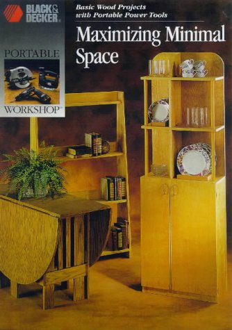 Maximizing Minimal Space: Basic Wood Projects With Portable Power Tools ...