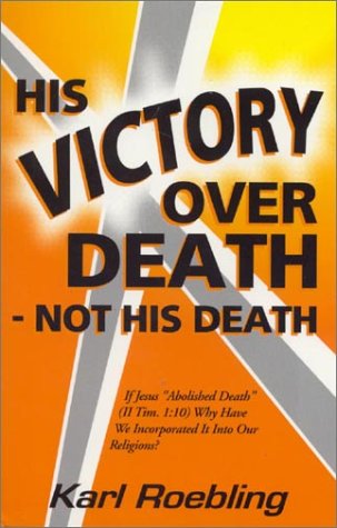 His Victory Over Death - Not His Death : If Jesus "Abolished Death" (II ...