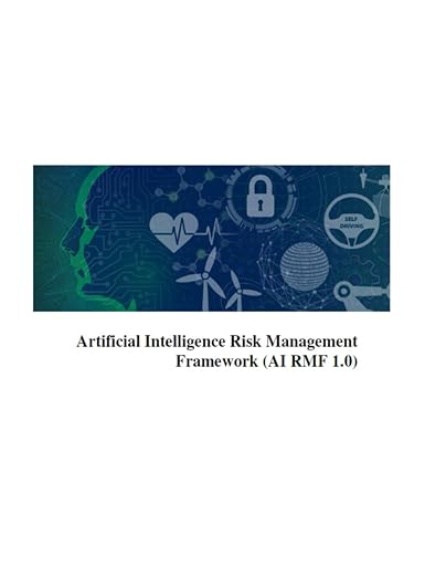 Artificial Intelligence Risk Management Framework: NIST AI 100-1 January 2023: National ...