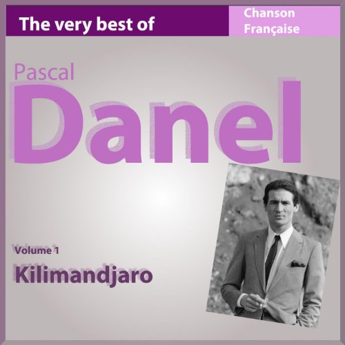 The Very Best of Pascal Danel, vol. 1 (Kilimandjaro) : Pascal Danel: Amazon.fr: Téléchargement ...