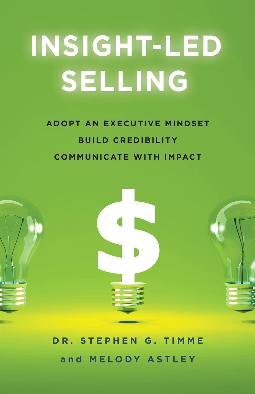 Insight-Led Selling: Adopt an Executive Mindset, Build Credibility ...