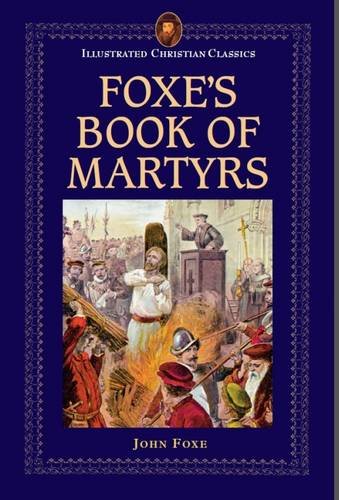 Amazon | Foxe's Book of Martyrs (Illustrated Christian Classics) | Foxe ...