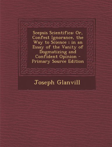 『Scepsis Scientifica: Or, Confest Ignorance, the Way to - 読書メーター