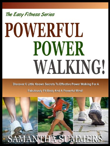 POWERFUL POWER WALKING!: Discover 6 Little Known Secrets To Effective ...