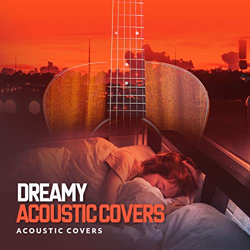 Dreamy Acoustic Covers by Acoustic Covers on Amazon Music Unlimited