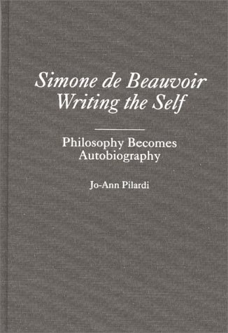 『Simone De Beauvoir Writing the Self: Philosophy Becomes - 読書メーター