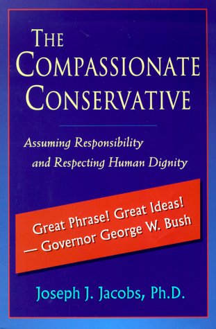 The Compassionate Conservative: Assuming Responsibility and Respecting ...