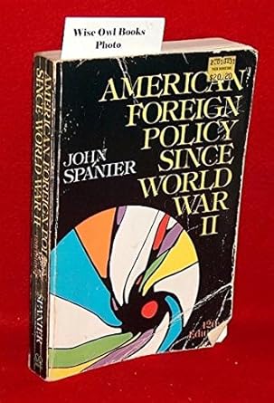 American Foreign Policy Since World War II: Spanier, John W ...