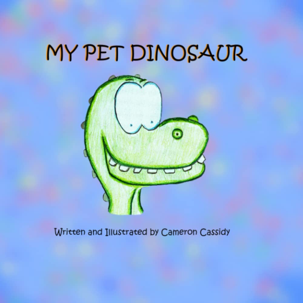 My Pet Dinosaur: Cassidy, Cameron: 9798394257308: Amazon.com: Books