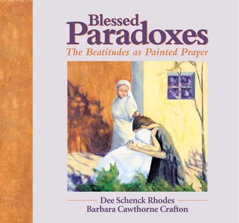 Blessed Paradoxes: The Beatitudes as Painted Prayer: Crafton, Barbara ...