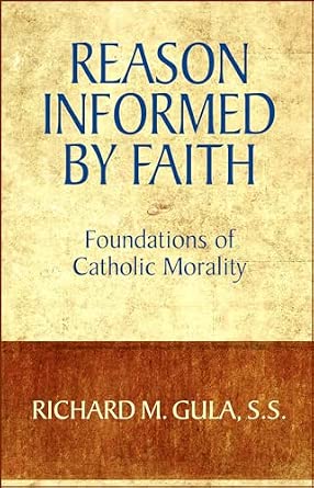 Reason Informed by Faith: Foundations of Catholic Morality : Gula ...