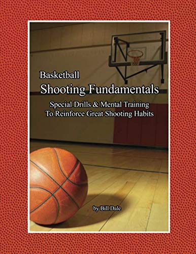 Basketball Shooting Fundamentals: Special Drills and Mental Training to ...