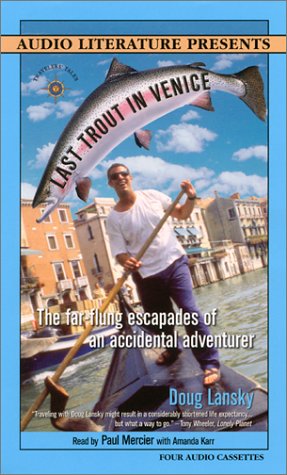 Last Trout in Venice: The Far-Flung Escapades of an Accidental ...