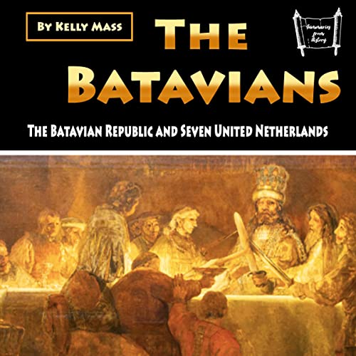 Amazon.com: The Batavians: The Batavian Republic and Seven United ...