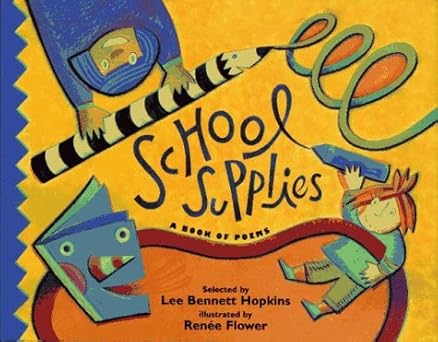 School Supplies: A Book of Poems: Hopkins, Lee Bennett, Flower, Renee ...