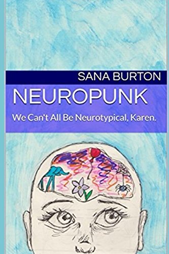 Neuropunk: We Can't All Be Neurotypical, Karen.: Burton, Sana ...