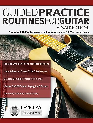 Guided Practice Routines For Guitar – Advanced Level: Practice with 128 ...