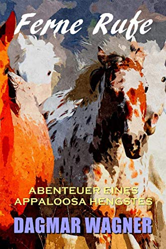 Ferne Rufe: Abenteuer eines Appaloosa Hengstes (German Edition): Wagner ...