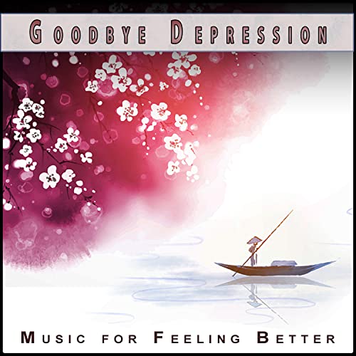 Amazon.co.jp: Goodbye Depression: Relaxing Music for Anxiety and ...