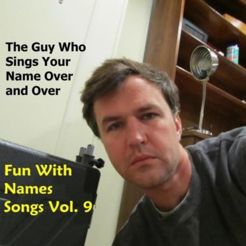 The Guy Who Sings Your Name Over And Over the-guy-who-sings-your-name-over-and-over