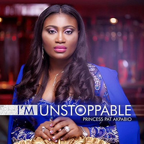 Amazon.com: I'm Unstoppable : Princess Pat Akpabio: Digital Music