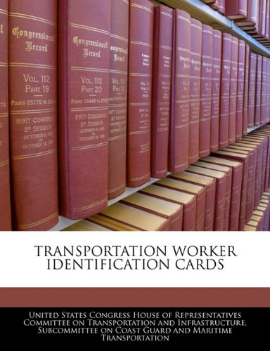 TRANSPORTATION WORKER IDENTIFICATION CARDS: United States Congress ...
