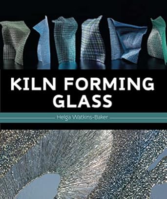 Amazon.com: Kiln Forming Glass: 9781847971760: Watkins-Baker, Helga: Books