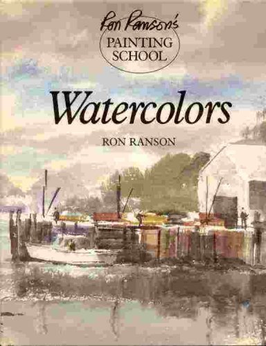 Watercolors (Ron Ranson's Painting School): Ranson, Ron: 9780891345459 ...